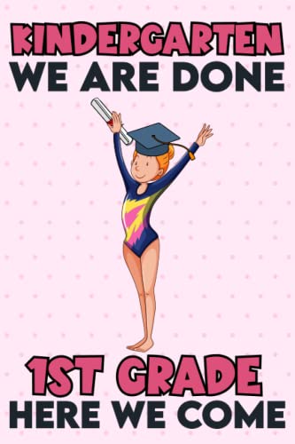 Kindergarten We are Done. 1st Grade Here We Come: Funny Gymnastic Girl ...