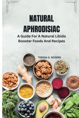 NATURAL APHRODISIAC: A Guide For A Natural Libido Booster Foods And ...