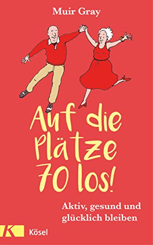 Auf die Plätze – 70 – los!: Aktiv, gesund und glücklich bleiben by Muir ...