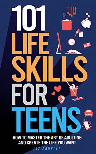 101 Life Skills for Teens-Ultimate Adulting Handbook: How to find a job ...