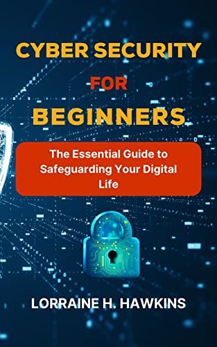 CYBER SECURITY FOR BEGINNERS: The Essential Guide to Safeguarding Your ...