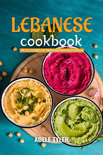 Lebanese Cookbook: 40 Easy Recipes For Traditional Food From Lebanon by ...