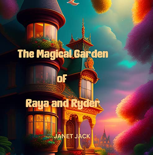 THE MAGICAL GARDEN OF RAYA AND RYDER by Janet Jack | Goodreads