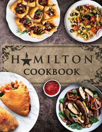 Hamilton Cookbook: The Recipes Hamilton The Home Cook by Alex Lowe ...