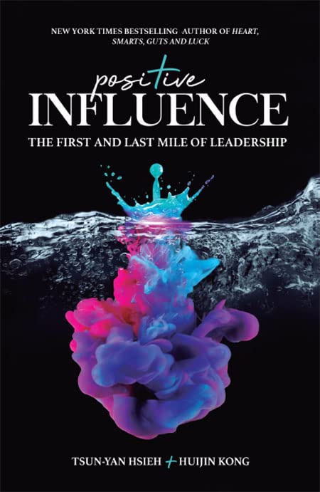 POSITIVE INFLUENCE: THE FIRST AND LAST MILE OF LEADERSHIP by Tsun-Yan ...