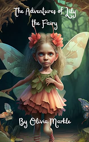 The Adventures of Lily the Fairy: Journey through the Enchanted Forest ...