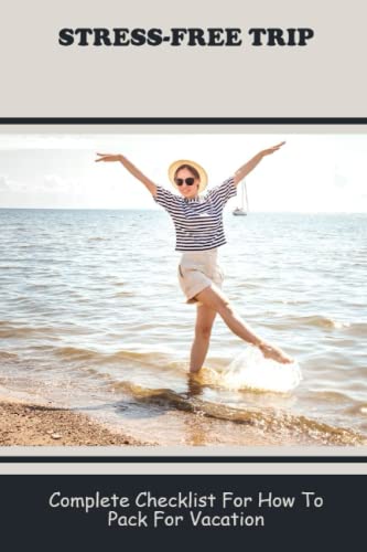 Stress-Free Trip: Complete Checklist For How To Pack For Vacation by ...