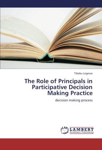 The Role of Principals in Participative Decision Making Practice: decision making process by ...