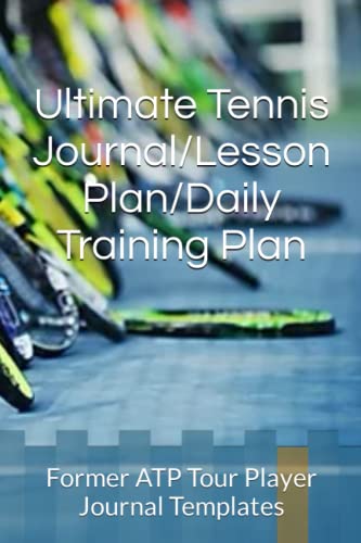 Ultimate Tennis Journal/Lesson Plan/Daily Training Plan: Former ATP ...