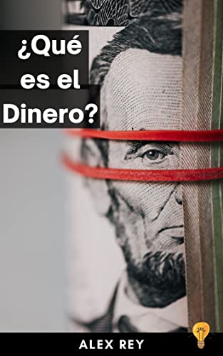 ¿Qué es el Dinero? (Spanish Edition) by Alex Rey | Goodreads