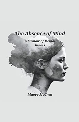 The Absence of Mind by Maeve McCrea | Goodreads