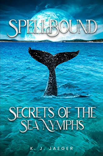 Spellbound I Secrets of the Sea Nymphs by K. J. Jaeger | Goodreads