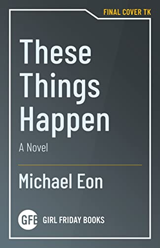 These Things Happen: A Novel by Michael Eon | Goodreads