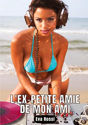 L'ex-petite amie de mon ami: 16 Histoires de sexe explicite by Eva Rossi | Goodreads
