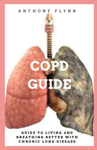 COPD GUIDE: GUIDE TO LIVING AND BREATHING BETTER WITH CHRONIC LUNG ...