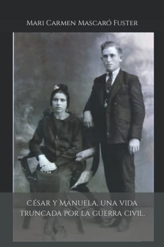 César y Manuela, una vida truncada por la guerra civil. by Mari Carmen ...