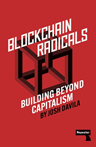 Blockchain Radicals: Building Beyond Capitalism by Josh Davila | Goodreads