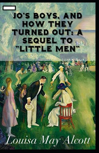 Jo's Boys, and How They Turned Out: A Sequel to "Little Men annotated ...
