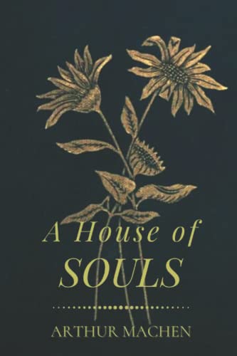 The House of Souls: Original Classics and Annotated by Arthur Machen ...