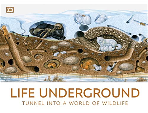 Life Underground: Tunnel into a World of Wildlife by DK | Goodreads