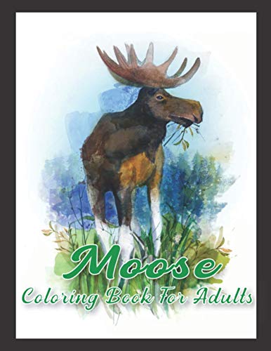 Moose Coloring Book For Adults: A Coloring Book for Grown-Ups Featuring ...