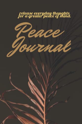 MY PEACE JOURNAL: Release everyday thoughts for a greater peace of mind ...
