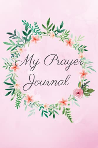 My Prayer Journal: For Prayers, Bible Verses, Personal Reflections and ...