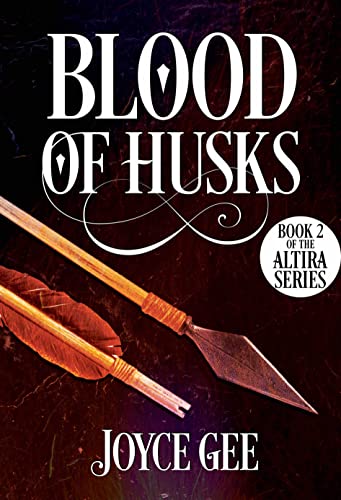 Blood of Husks (The Altira Series Book 2) by Joyce Gee | Goodreads