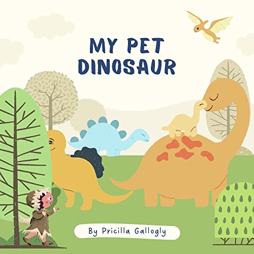 My Pet Dinosaur: by Pricilla Gallogly | Goodreads
