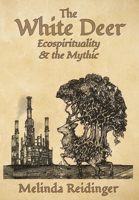 The White Deer: Ecospirituality and the Mythic by Melinda Reidinger ...