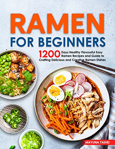 Ramen for Beginners: 1200 Days Healthy Flavourful Easy Ramen Recipes ...