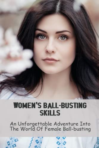 Womens Ball Busting Skills An Unforgettable Adventure Into The World