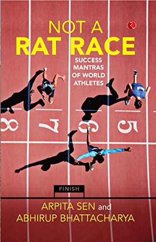 NOT A RAT RACE: Success Mantras of World Athletes by Arpita Sen | Goodreads