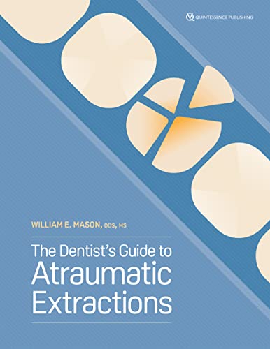 The Dentist’s Guide to Atraumatic Extractions by William E. Mason ...