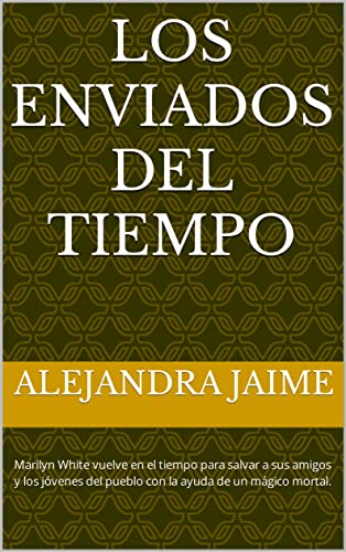 LOS ENVIADOS DEL TIEMPO: Marilyn White vuelve en el tiempo para salvar a sus amigos y los ...