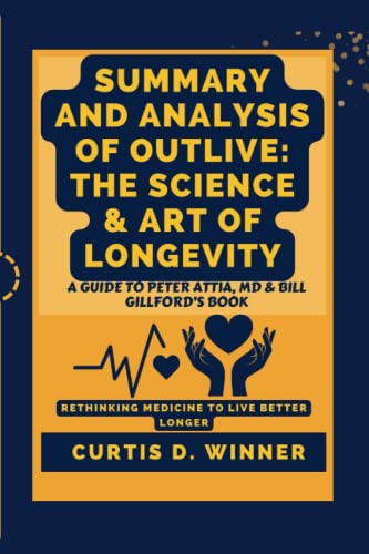 SUMMARY AND ANALYSIS OF OUTLIVE: THE SCIENCE & ART OF LONGEVITY - A ...