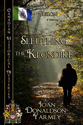 Sleuthing the Klondike: Yukon by Joan Donaldson-Yarmey | Goodreads