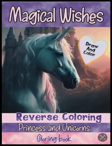 Magical Wishes Princess and Unicorns: A Reverse Coloring Book- Color ...
