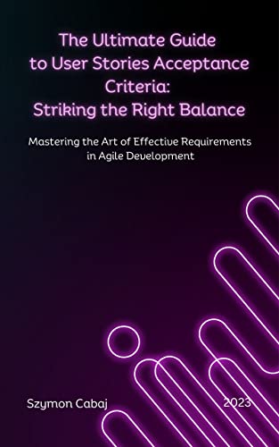 The Ultimate Guide to User Stories Acceptance Criteria: Striking the ...