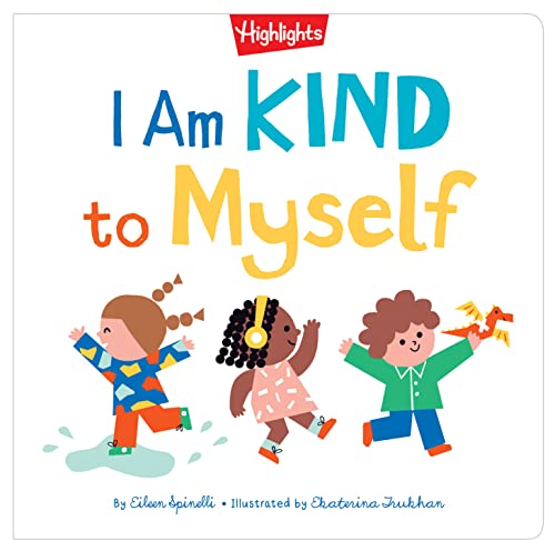 I Am Kind to Myself (Highlights Books of Kindness) by Eileen Spinelli ...