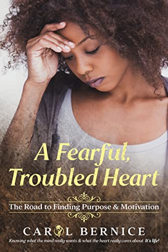 A Fearful, Troubled Heart: The Road to Finding Purpose & Motivation by ...