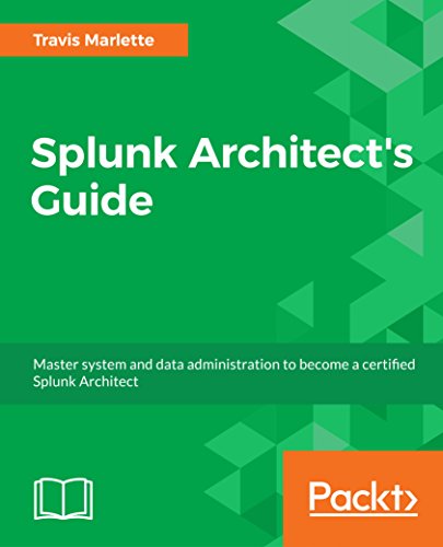 Splunk Architect's Guide: Master system and data administration to ...