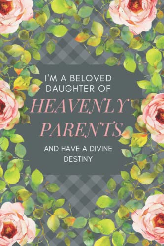 I'm A Beloved Daughter Of Heavenly Parents And Have A Divine Destiny: A ...