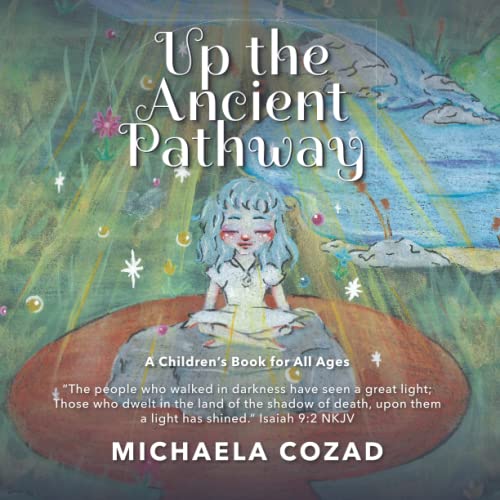 Up the Ancient Pathway: A children's book for all ages by Michaela Cozad | Goodreads