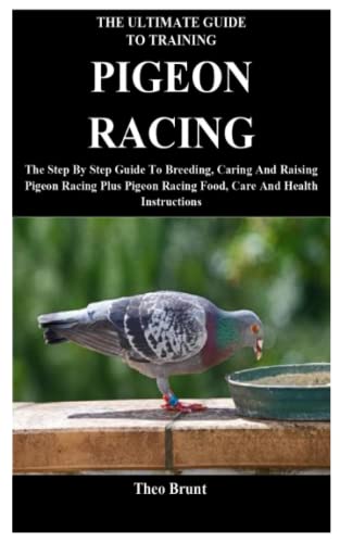 The Ultimate Guide To Training Pigeon Racing: The Step By Step Guide To ...