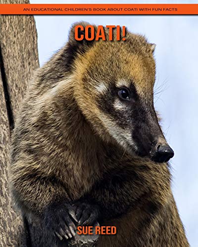 Coati! An Educational Children's Book about Coati with Fun Facts by Sue ...