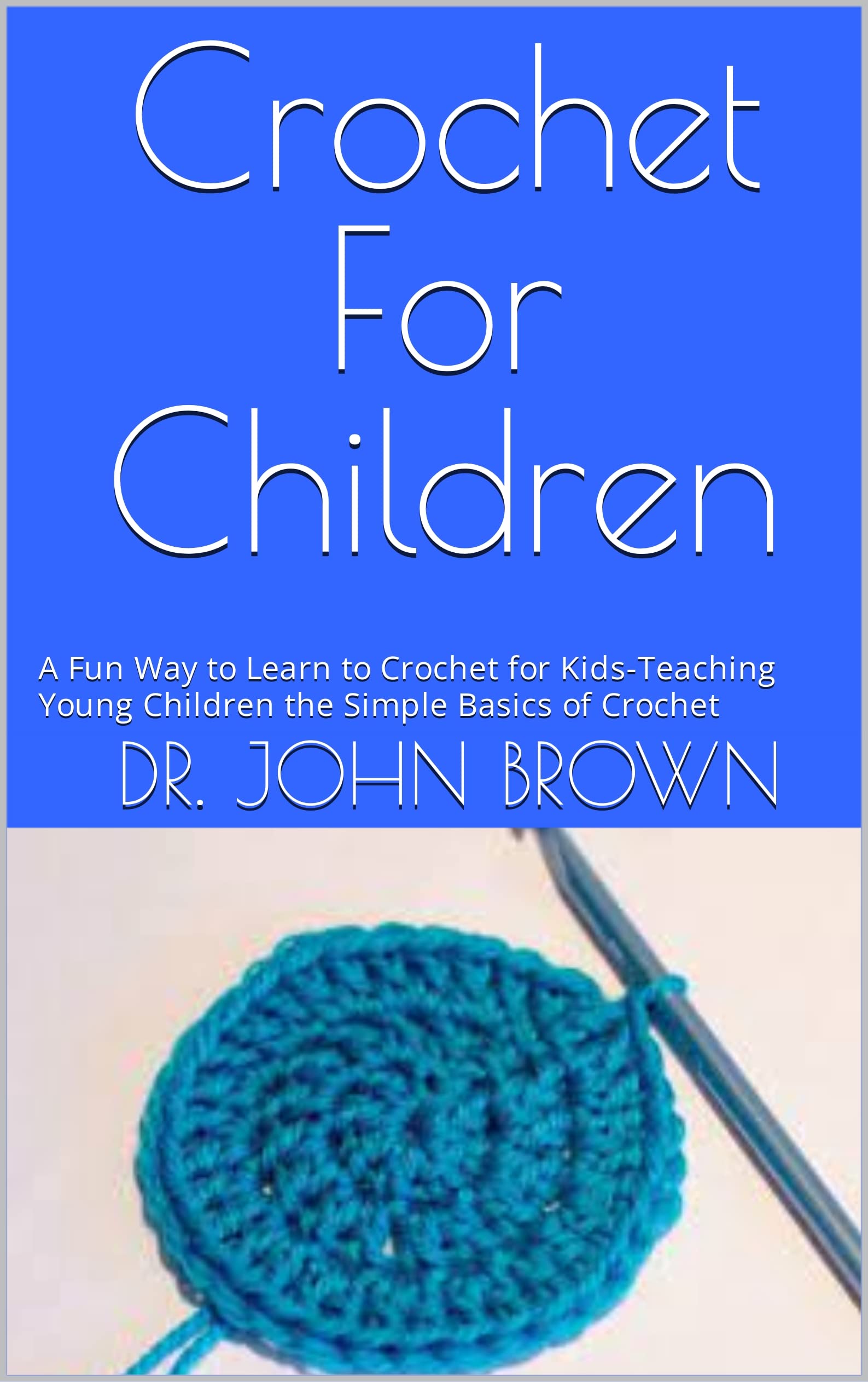 Crochet For Children : A Fun Way to Learn to Crochet for Kids-Teaching ...