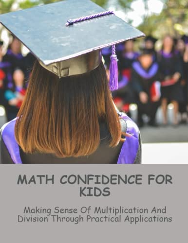 Math Confidence For Kids: Making Sense Of Multiplication And Division ...