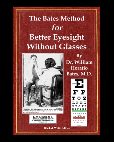 The Bates Method for Better Eyesight Without Glasses by Dr. William ...