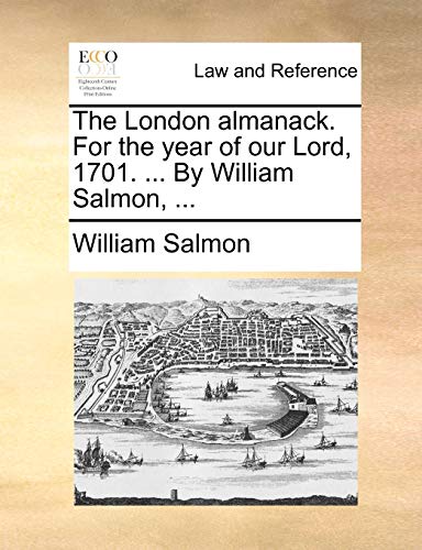The London almanack. For the year of our Lord, 1701. ... By William ...